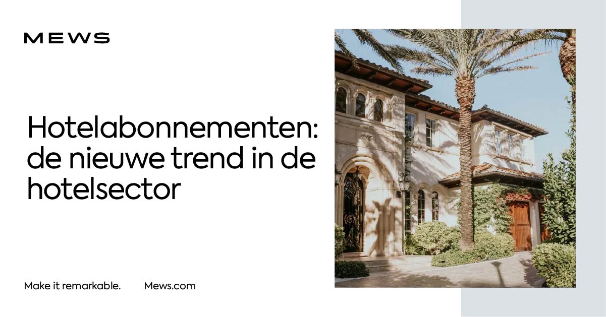 Hotelabonnementen, de nieuwe trend in hospitality | Mews