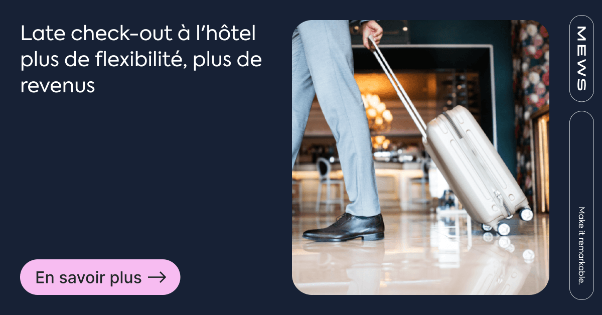 Late check-out : pourquoi le mettre en place à l'hôtel